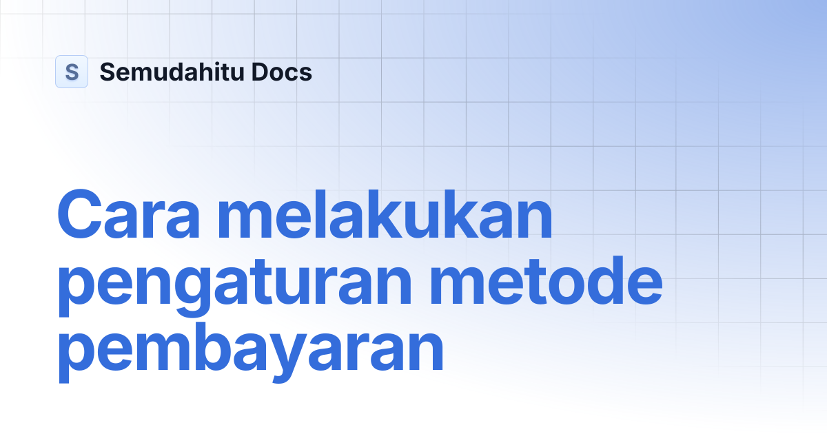 Cara melakukan pengaturan metode pembayaran | Semudahitu Docs